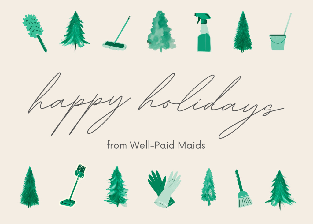 Happy Holidays, from the Well-Paid Maids Team