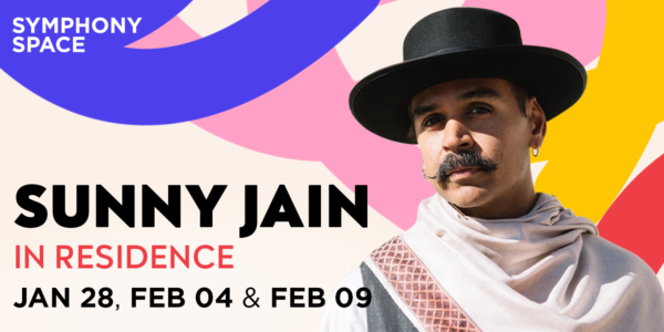Sunny Jain in Residence at Symphony Space – West Side Rag